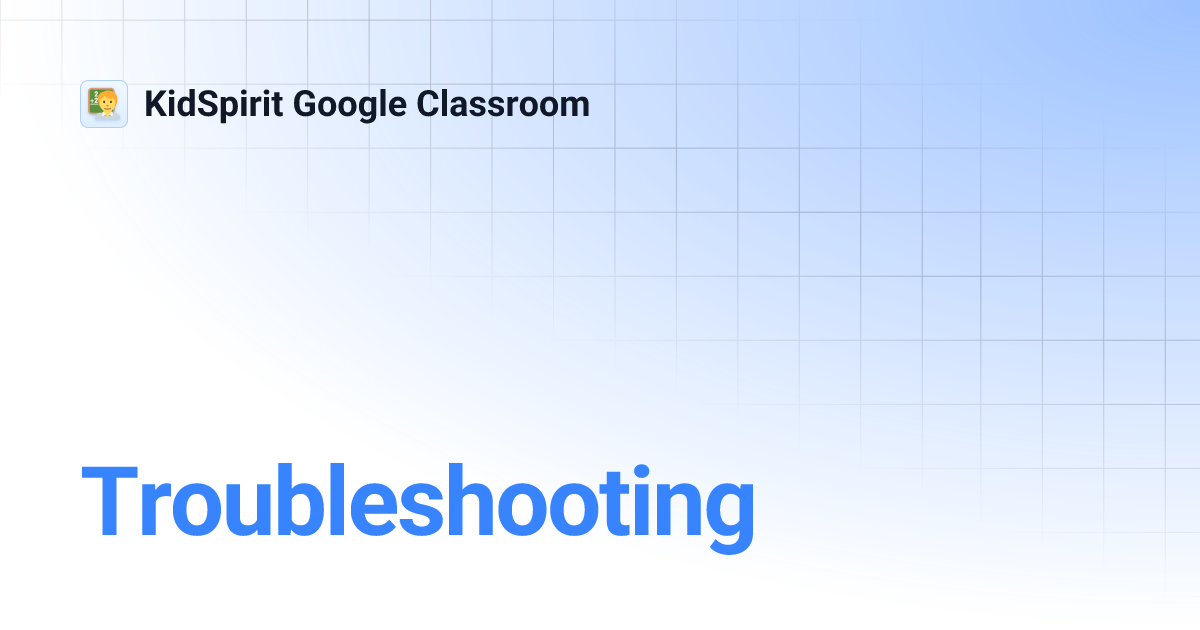 Troubleshooting | KidSpirit Google Classroom