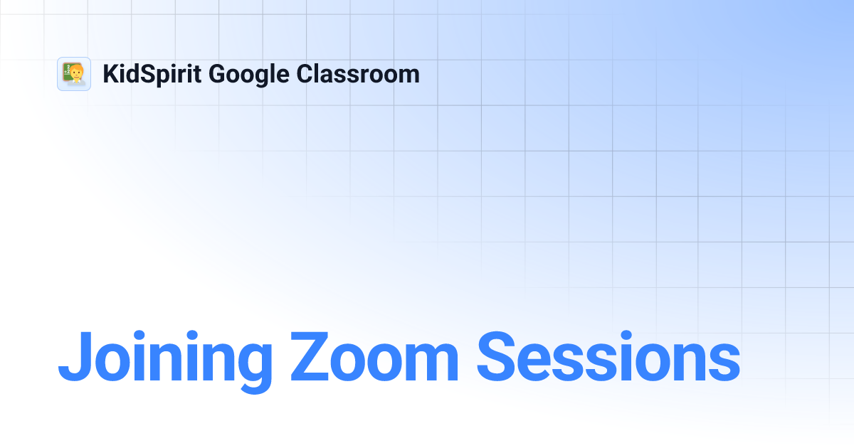 Joining Zoom Sessions | KidSpirit Google Classroom